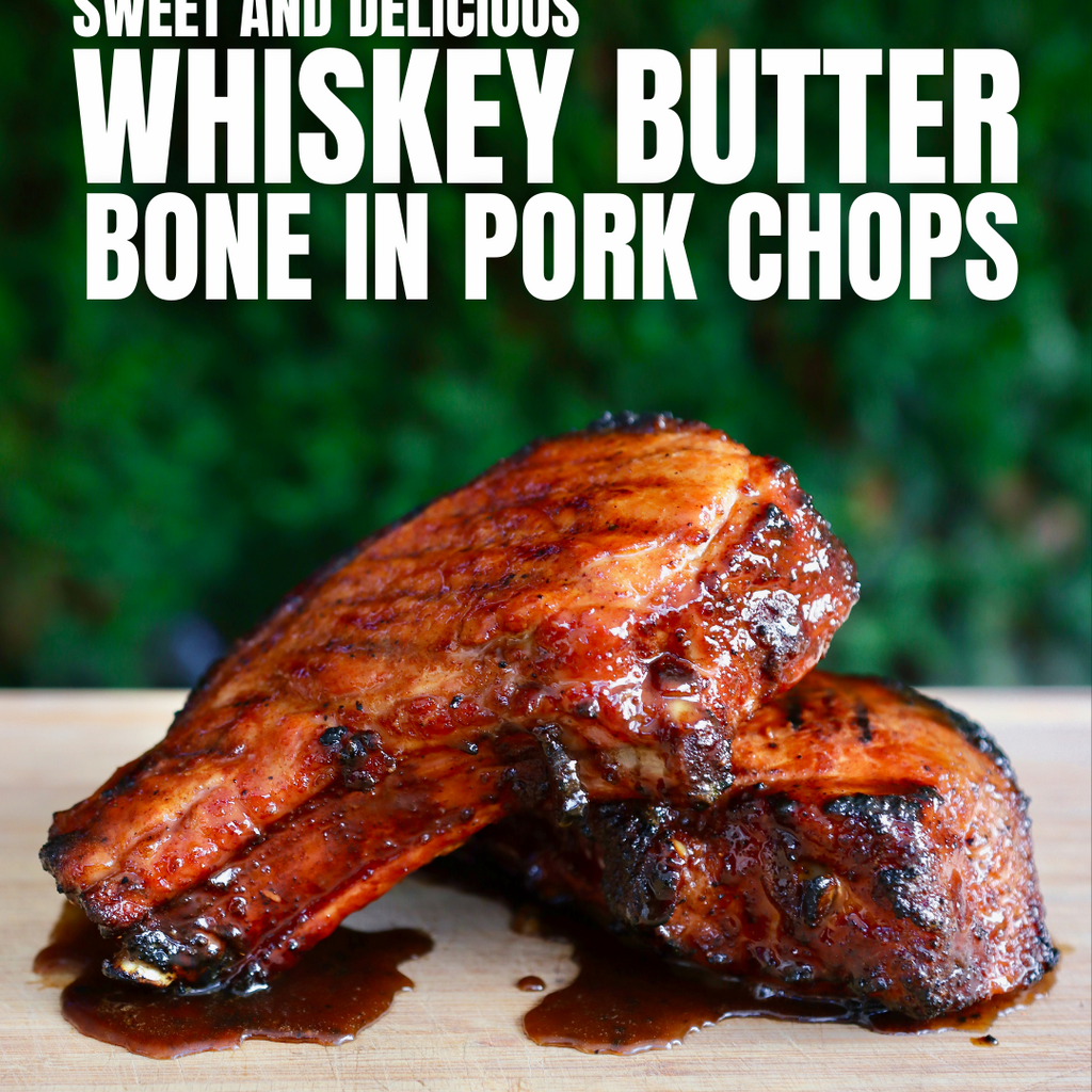 Whiskey Butter Bone In Pork Chops – SnS Grills